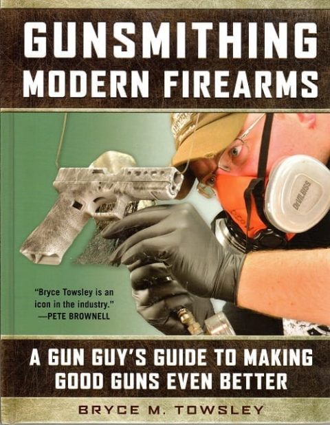 Introducing Gunsmithing Modern Firearms: A Gun Guy's Guide to Making ...
